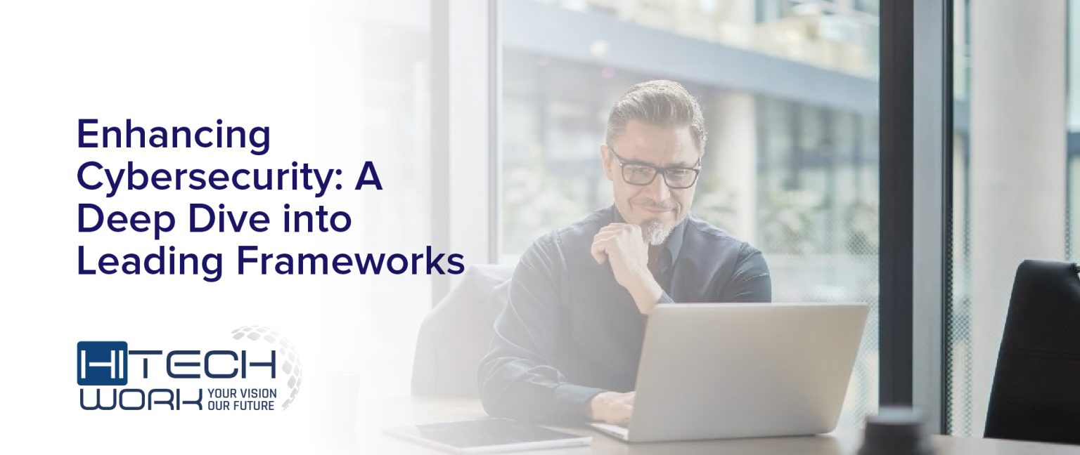 Enhancing Cybersecurity: A Deep Dive into Leading Frameworks Enhancing Cybersecurity: A Deep Dive into Leading Frameworks